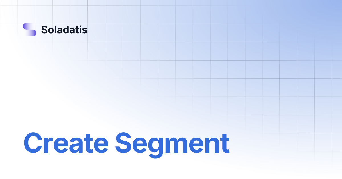Create Segment | Soladatis